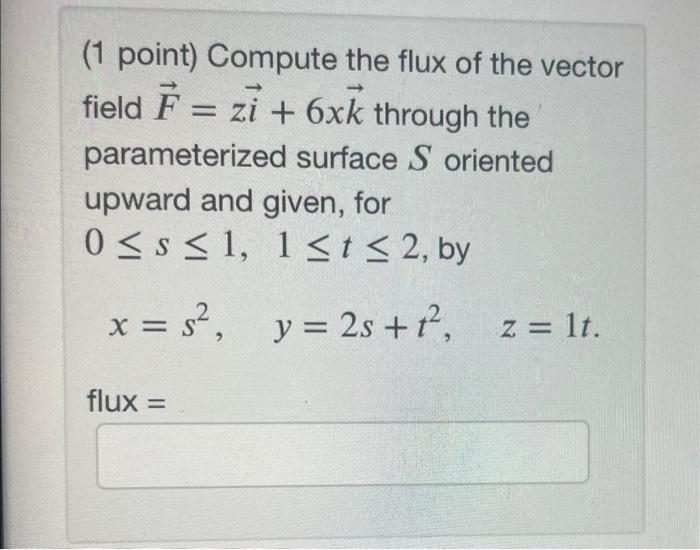 Solved (1 point) Compute the flux of the vector field | Chegg.com