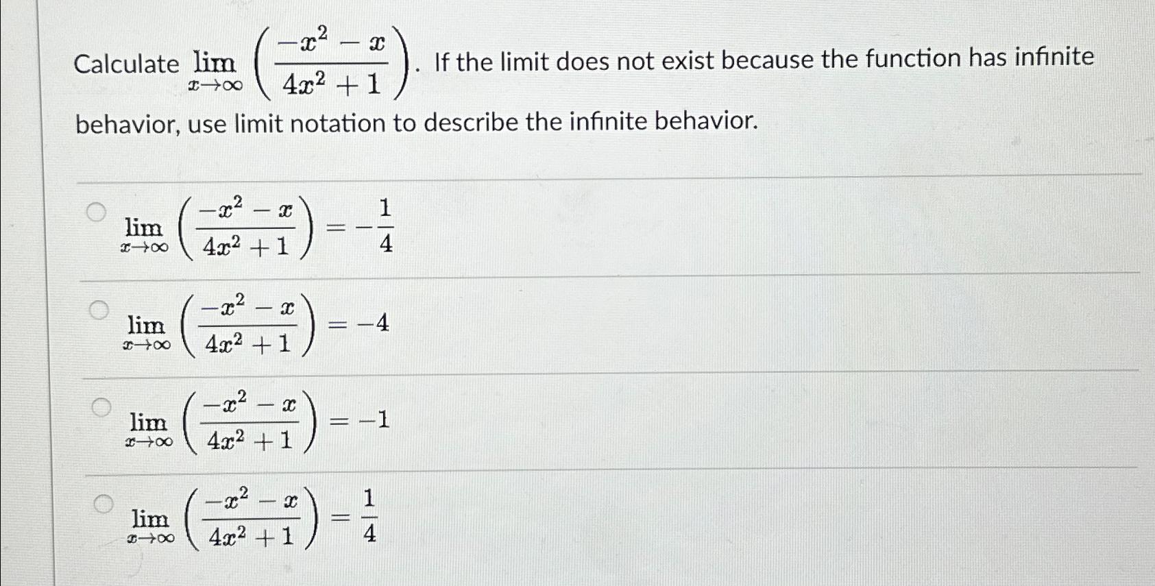 Solved Calculate limx→∞(-x2-x4x2+1). ﻿If the limit does not | Chegg.com