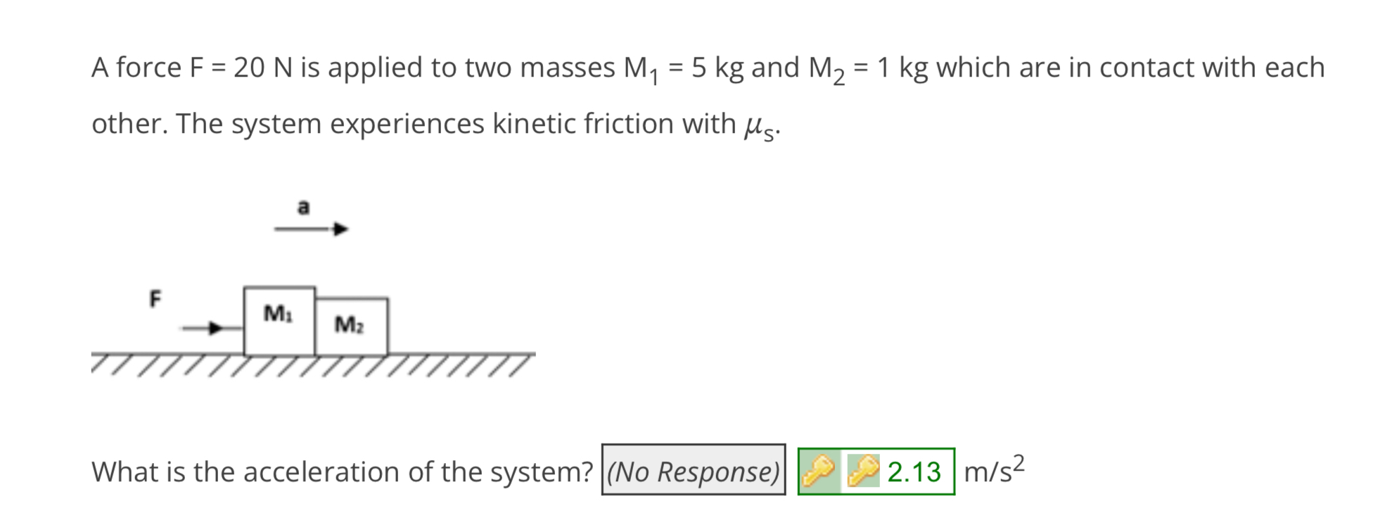 Solved A force F=20N ﻿is applied to two masses M1=5kg ﻿and | Chegg.com