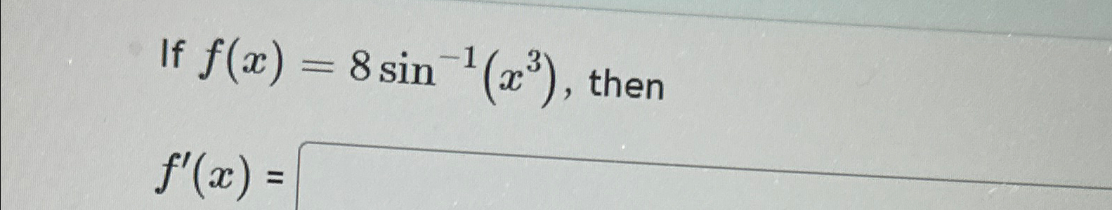 Solved If f(x)=8sin-1(x3), ﻿thenf'(x)= | Chegg.com