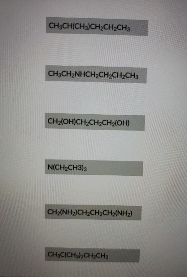 Solved CH3CH(CH3)CH2CH2CH3 CH3CH2NHCH2CH2CH2CH3 | Chegg.com