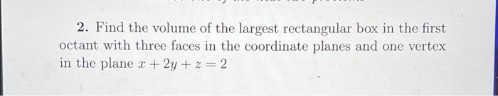Solved 2. Find the volume of the largest rectangular box in | Chegg.com