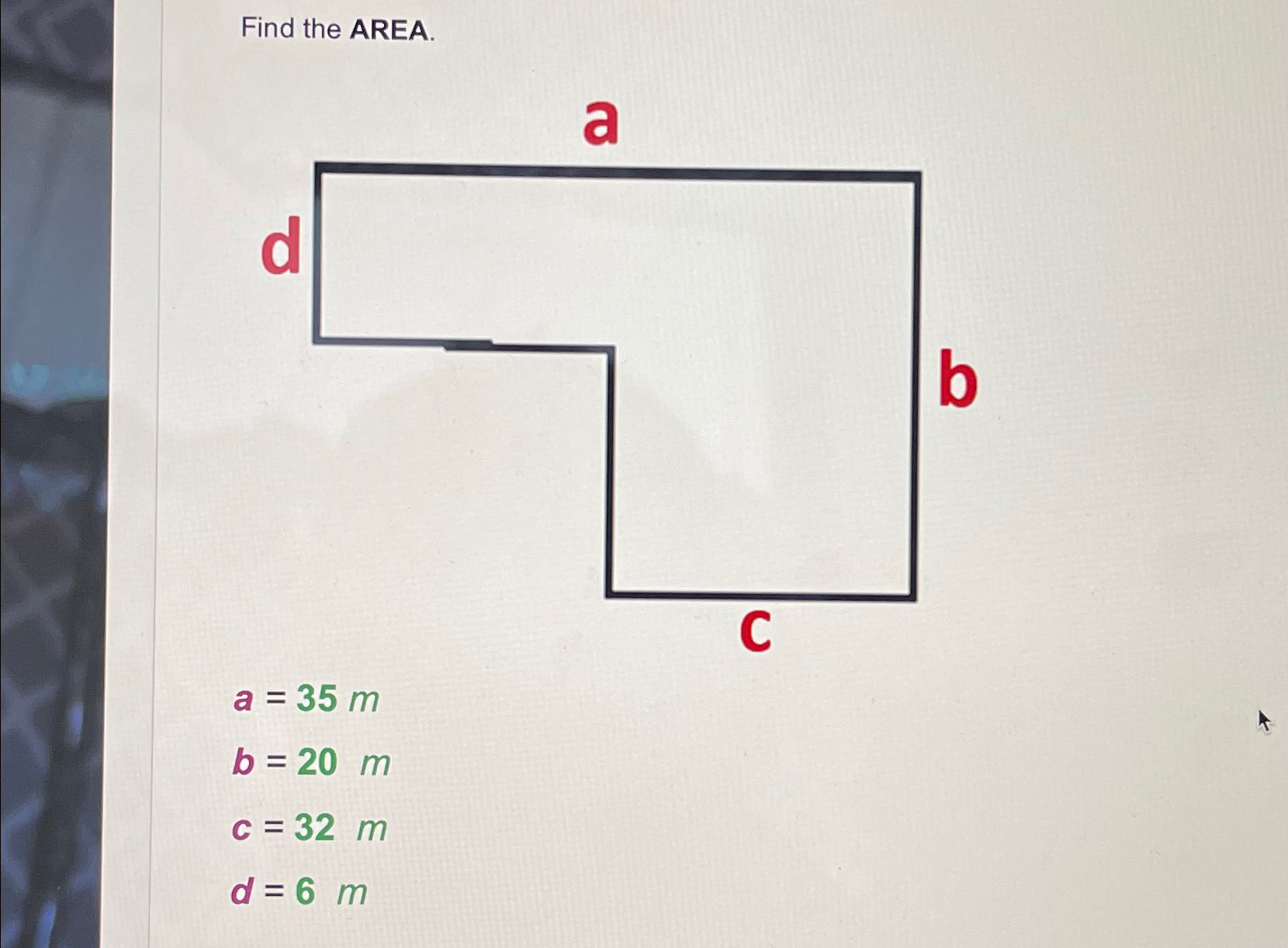 Solved Find the AREAa=35mb=20mc=32md=6m | Chegg.com