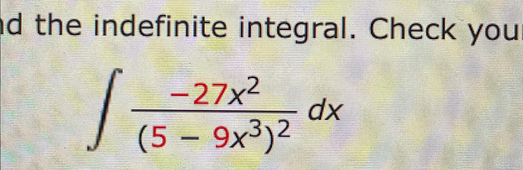 Solved Find the indefinite integral. Check your results by | Chegg.com