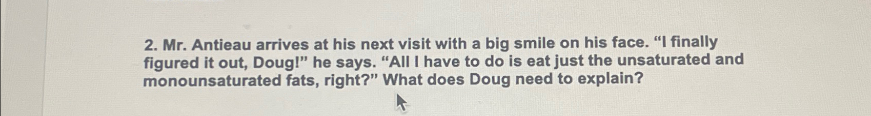 Solved Mr. ﻿Antieau arrives at his next visit with a big | Chegg.com