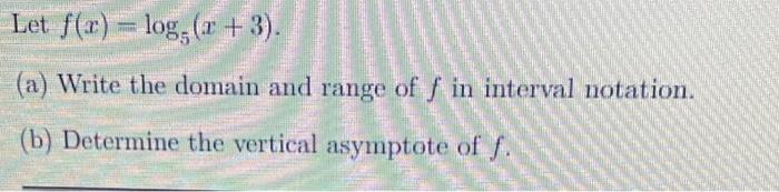 Solved Let f(x)=log5(x+3) (a) Write the domain and range of | Chegg.com