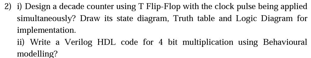 2) i) Design a decade counter using T Flip-Flop with | Chegg.com