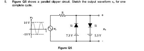 Solved 5. Figure Q5 shows a parallel clipper circuit. Sketch | Chegg.com