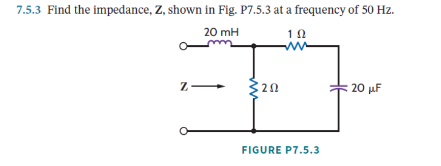 Solved 7.5.3 ﻿Find the impedance, Z, ﻿shown in Fig. P7.5.3 | Chegg.com