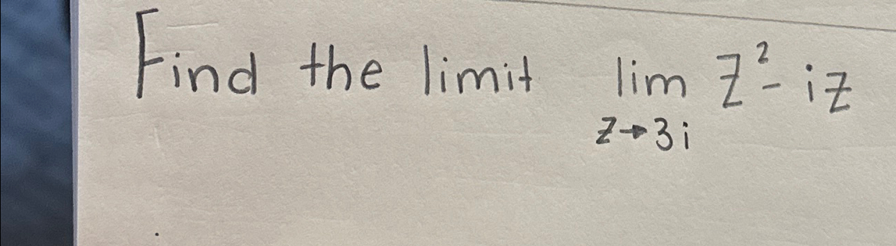 Solved Find the limit limz→3iz2-iz | Chegg.com