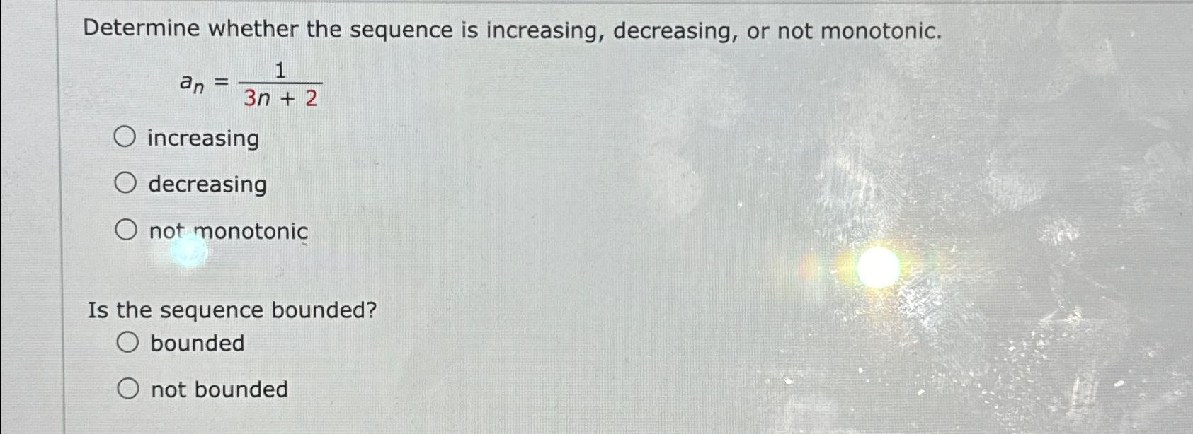 Solved Determine whether the sequence is increasing, | Chegg.com