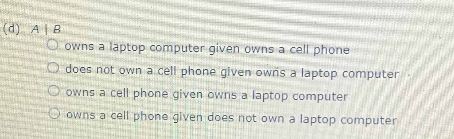 Solved (d) A|B| owns a laptop computer given owns a cell | Chegg.com