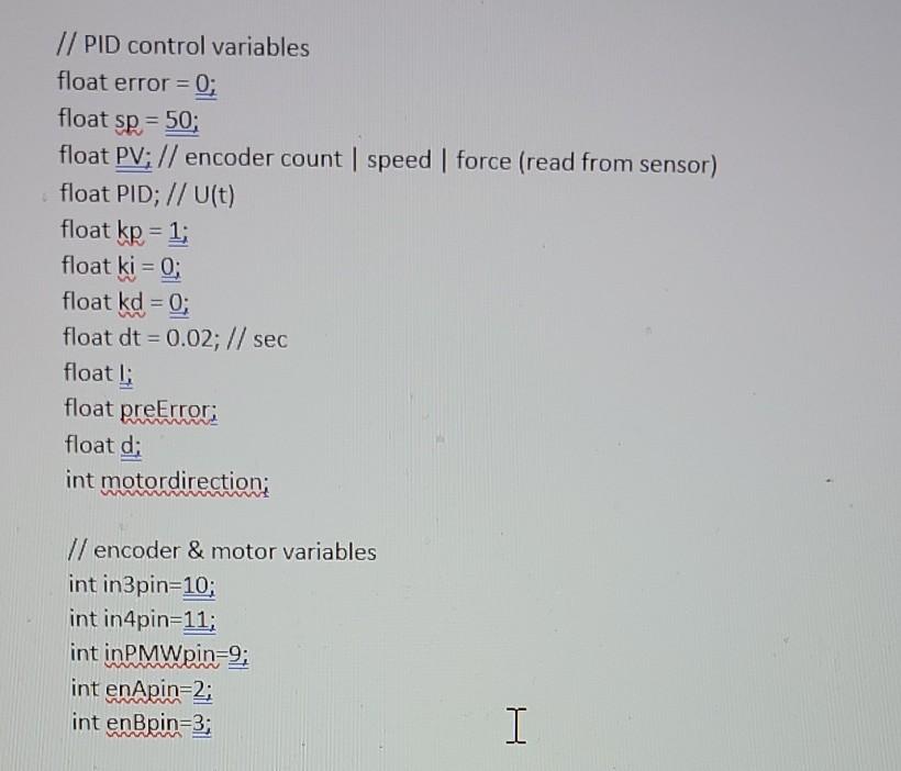 Solved // PID control variables float error = 0; float | Chegg.com