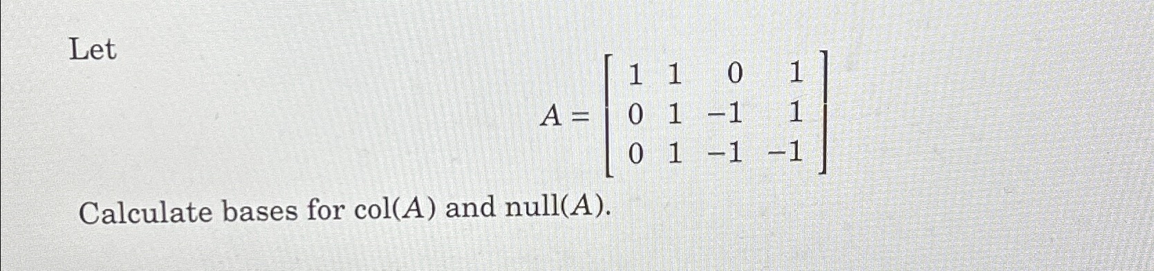 Solved LetA=[110101-1101-1-1]Calculate bases for col(A) ﻿and | Chegg.com