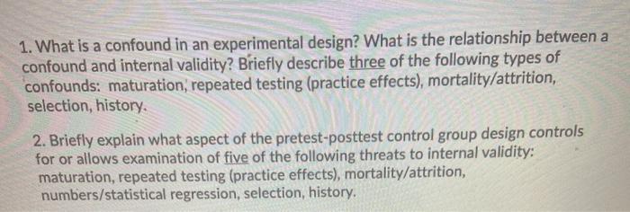 Solved 1. What is a confound in an experimental design? What | Chegg.com