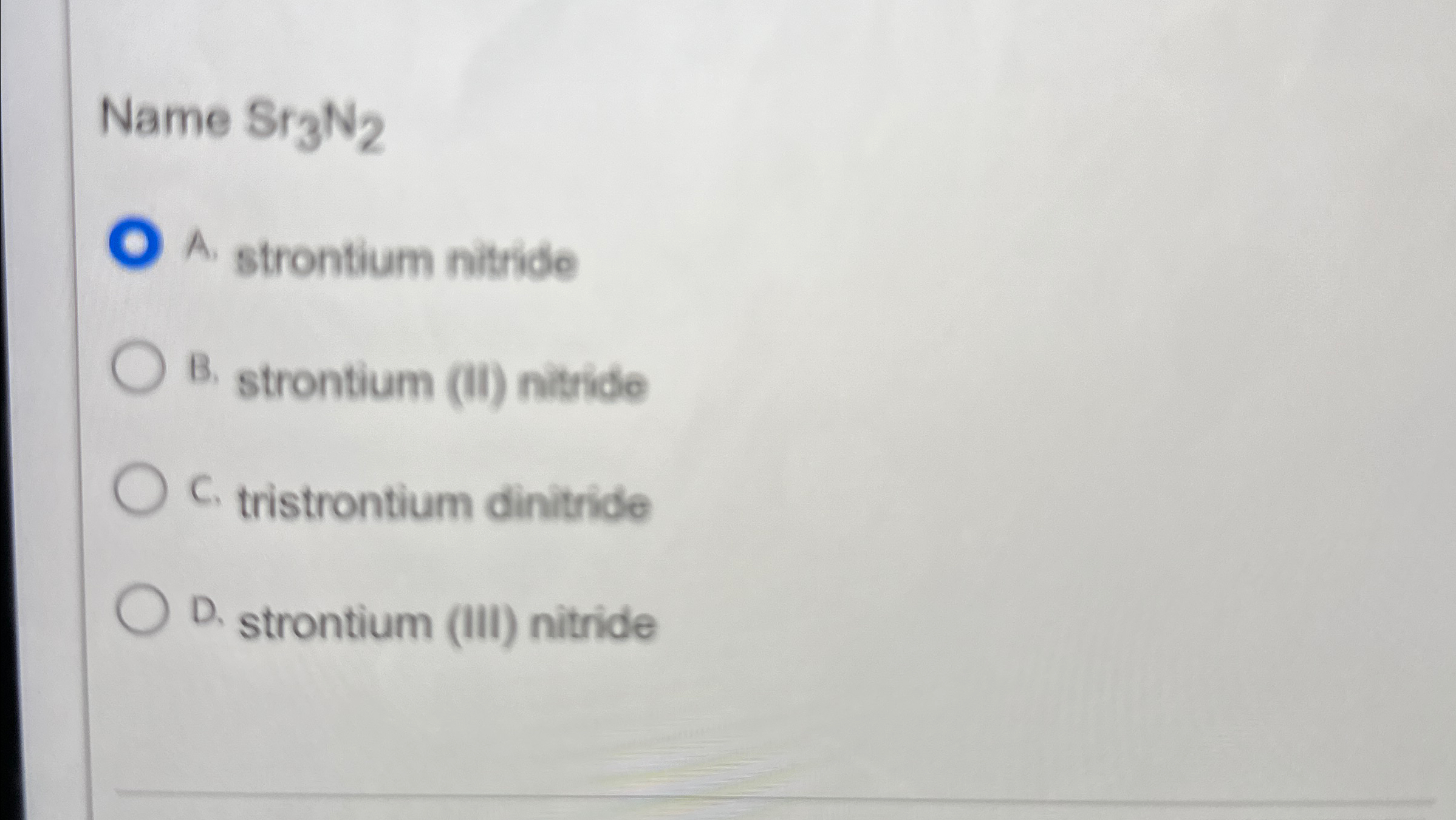 Solved Name Sr3N2A. ﻿strontium nitrideB. ﻿strontium (II) | Chegg.com