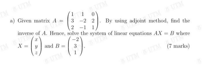 Solved 1 1 0 a) Given matrix A = 3 -2 2 By using adjoint | Chegg.com