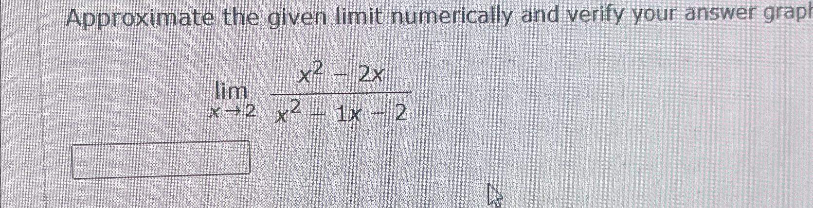 Solved Approximate the given limit numerically and verify | Chegg.com Solved Approximate the given limit numerically and verify | Chegg.com