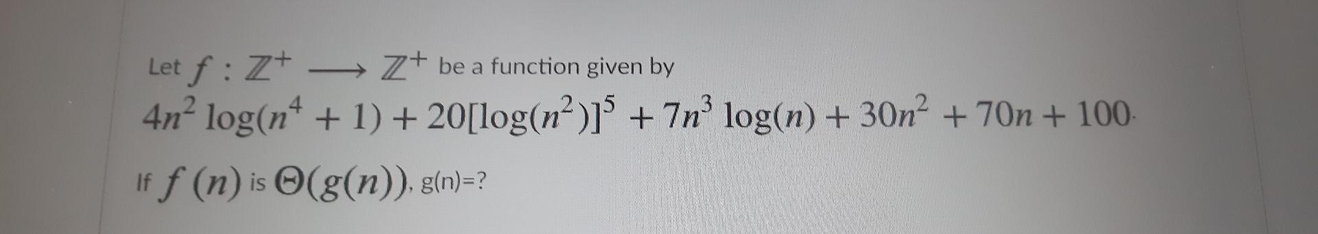 Solved 4n2log(n4+1)+20[log(n2)]5+7n3log(n)+30n2+70n+100f(n) | Chegg.com