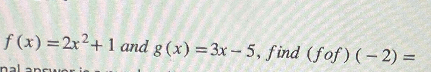 Solved f(x)=2x2+1 ﻿and g(x)=3x-5, ﻿find (f@f)(-2)= | Chegg.com