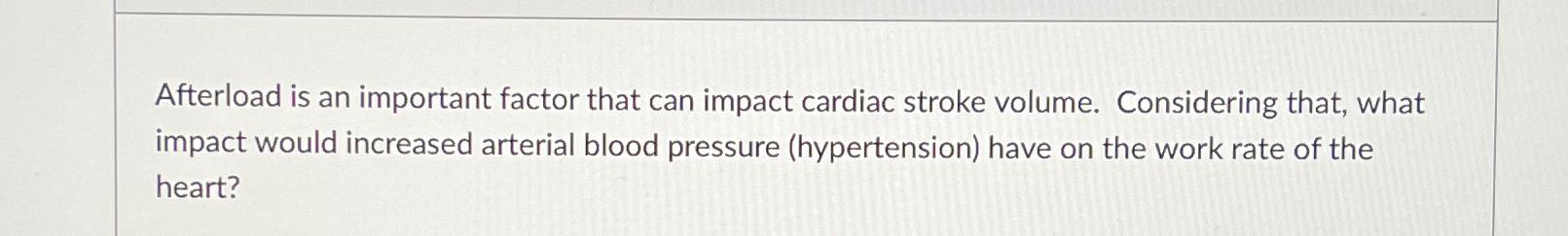 Solved Afterload is an important factor that can impact | Chegg.com