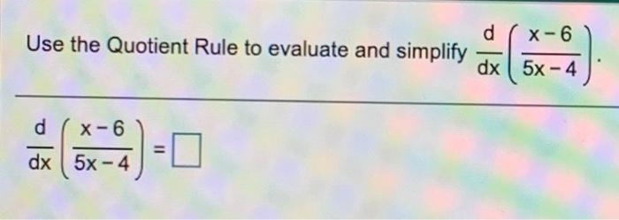 Solved d X-6 Use the Quotient Rule to evaluate and simplify | Chegg.com