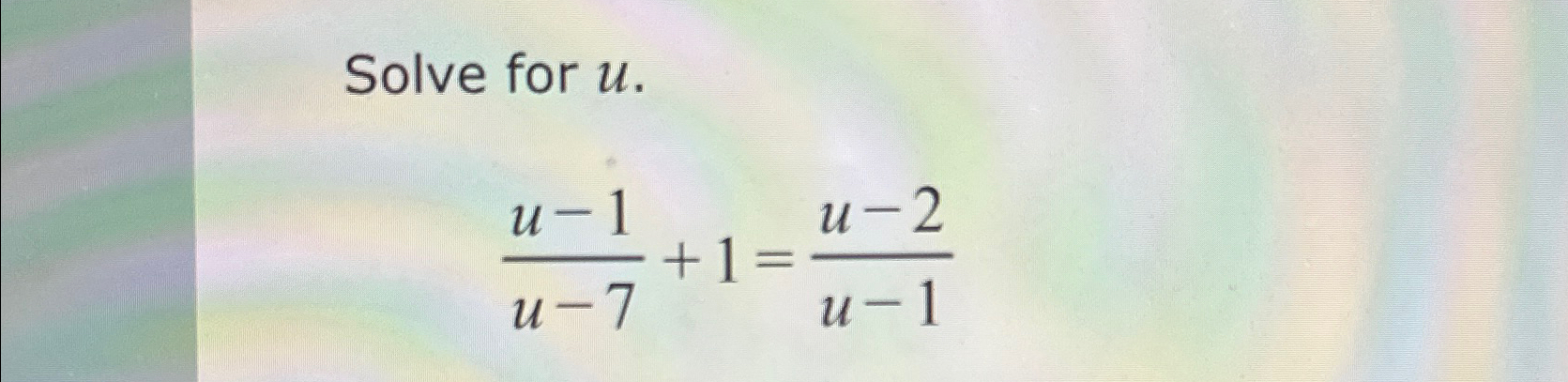 Solved Solve for u.u-1u-7+1=u-2u-1 | Chegg.com