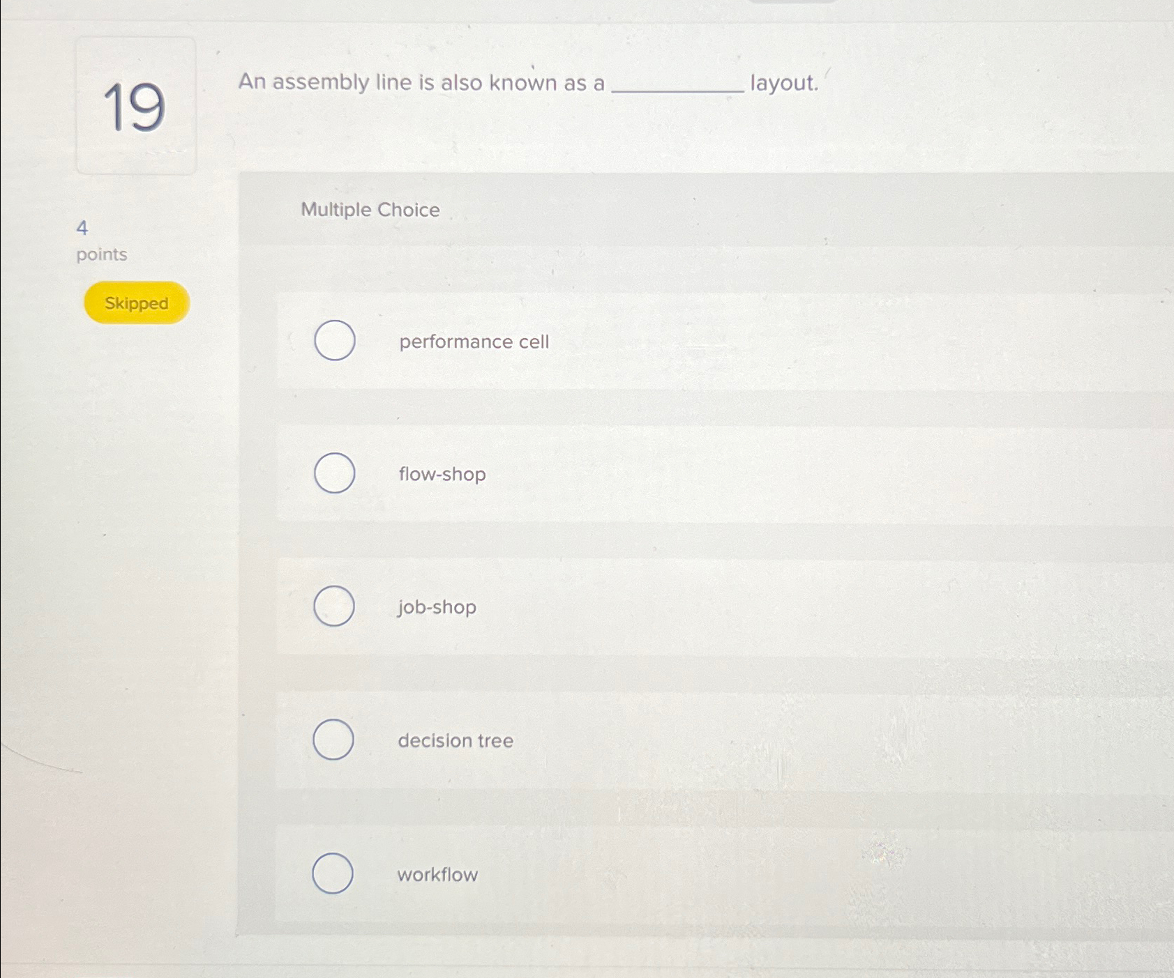 Solved 19An assembly line is also known as a | Chegg.com