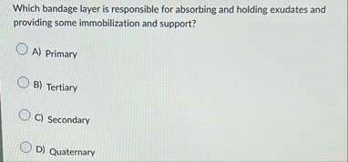 Solved Which bandage layer is responsible for absorbing and | Chegg.com