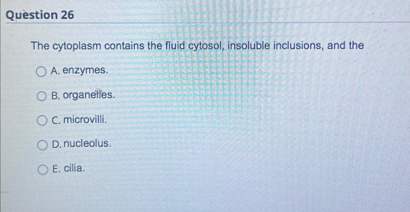 Solved Question 26The cytoplasm contains the fluid cytosol, | Chegg.com