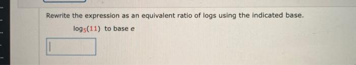 Solved Rewrite the expression as an equivalent ratio of logs | Chegg.com