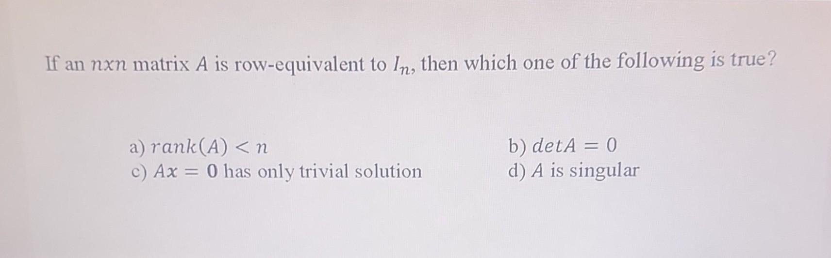 Solved If an n×n matrix A is row-equivalent to In, then | Chegg.com