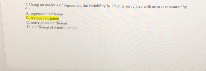 Solved 7. Using an analysis of regression, the variability | Chegg.com