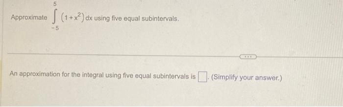 Solved Approximate ∫−55(1+x2)dx using five equal | Chegg.com