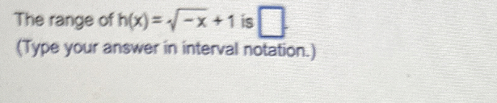 Solved The range of h(x)=-x2+1 ﻿is(Type your answer in | Chegg.com