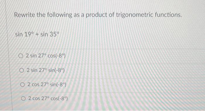 Solved Rewrite the following as a product of trigonometric | Chegg.com