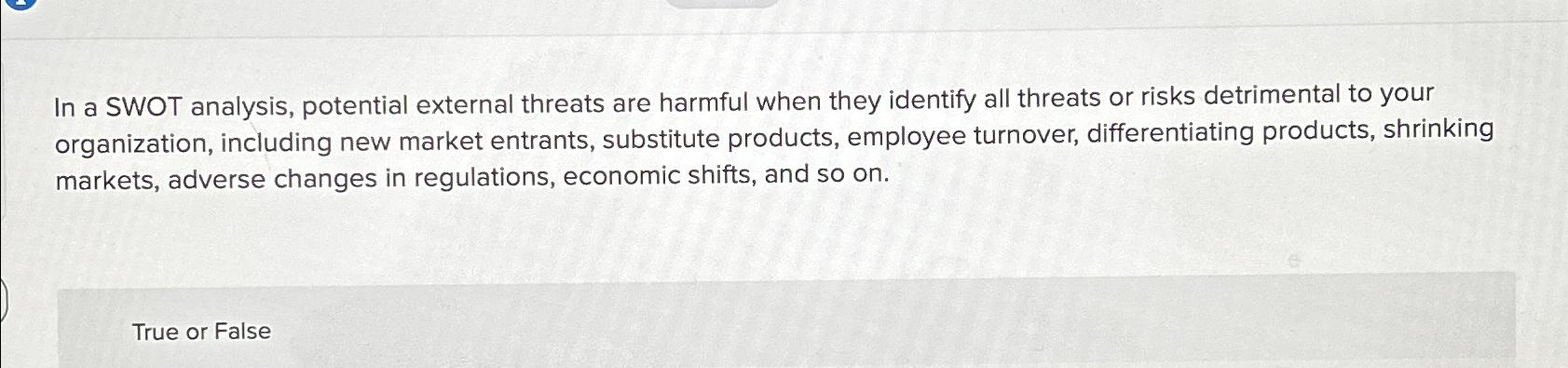 Solved In a SWOT analysis, potential external threats are | Chegg.com