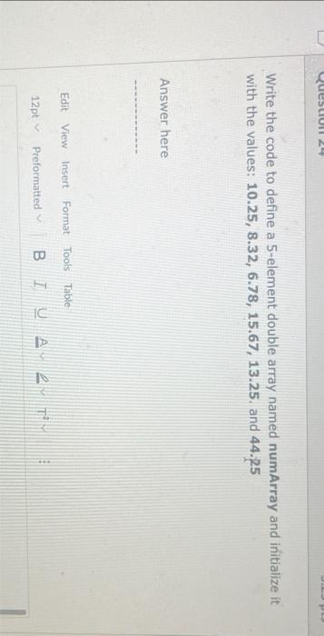Solved Write the code to define a 5-element double array | Chegg.com