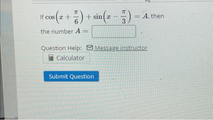 Solved If cos(x+6π)+sin(x−3π)=A, then the number A= Question | Chegg.com