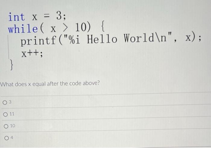 Solved int x=3 printf ("\%i Hello World lim′′,x); x++ What | Chegg.com