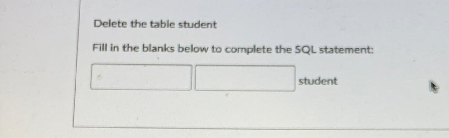 Solved Delete the table studentFill in the blanks below to | Chegg.com