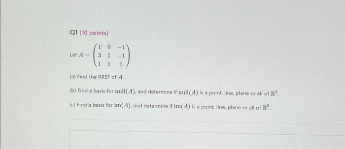 Solved Q1 (10 points) Let A=⎝⎛131011−1−11⎠⎞ (a) Find the | Chegg.com