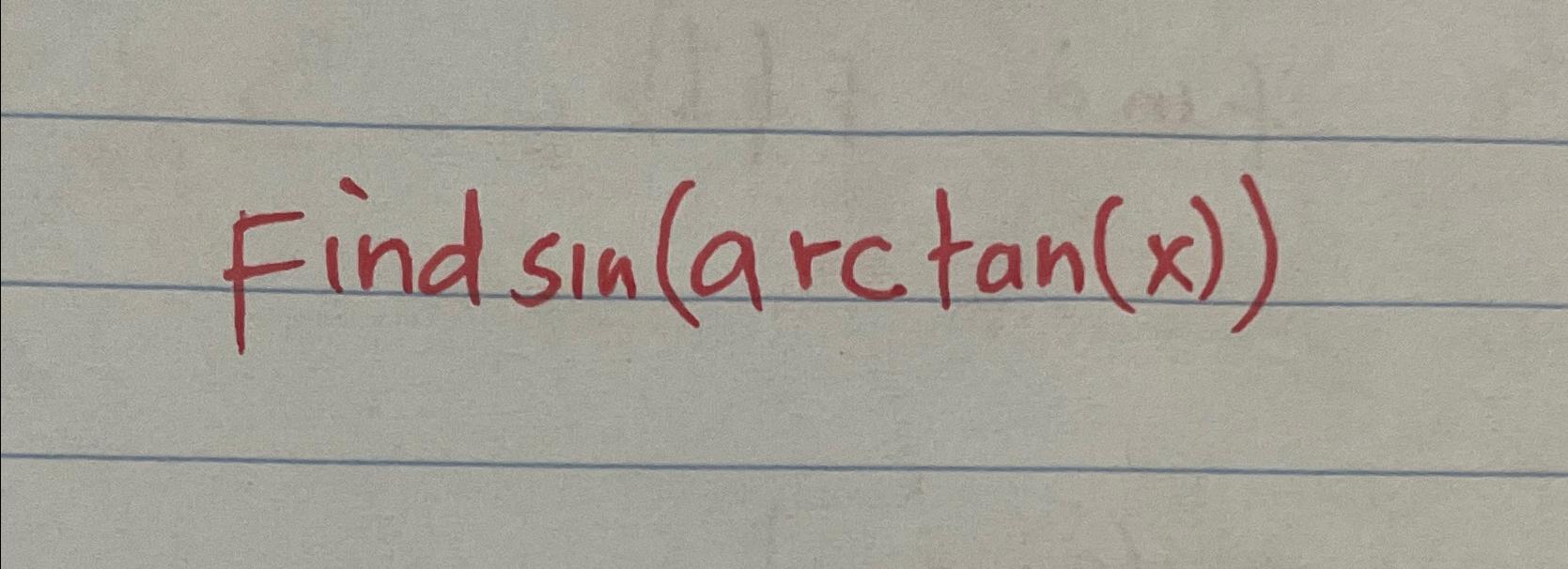 Solved Find Sin Arctan X