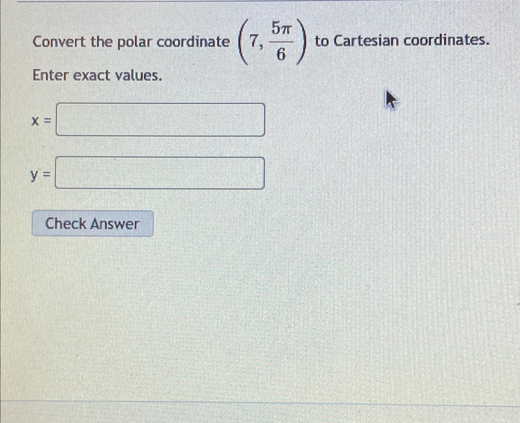 Solved Convert the polar coordinate (7,5π6) ﻿to Cartesian | Chegg.com