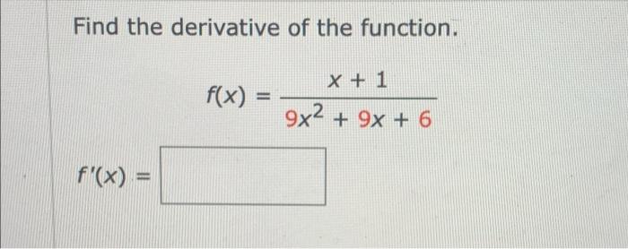 Solved Find the derivative of the function. X + 1 f(x) 9x2 + | Chegg.com