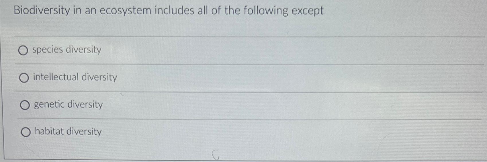 Solved Biodiversity in an ecosystem includes all of the | Chegg.com