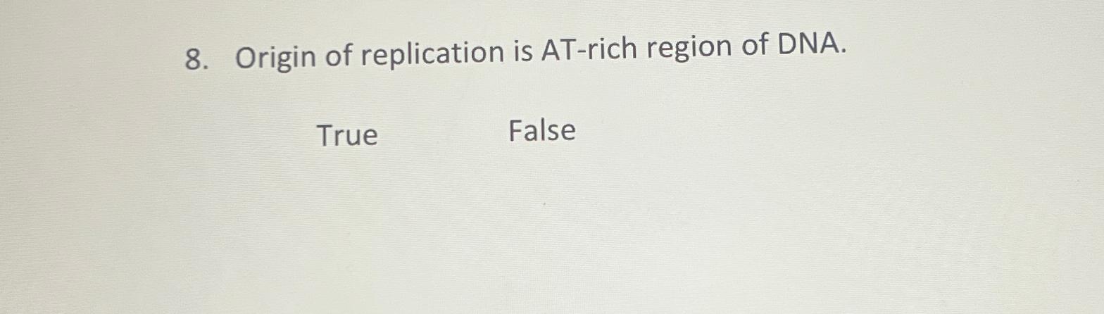 Solved Origin of replication is AT-rich region of | Chegg.com