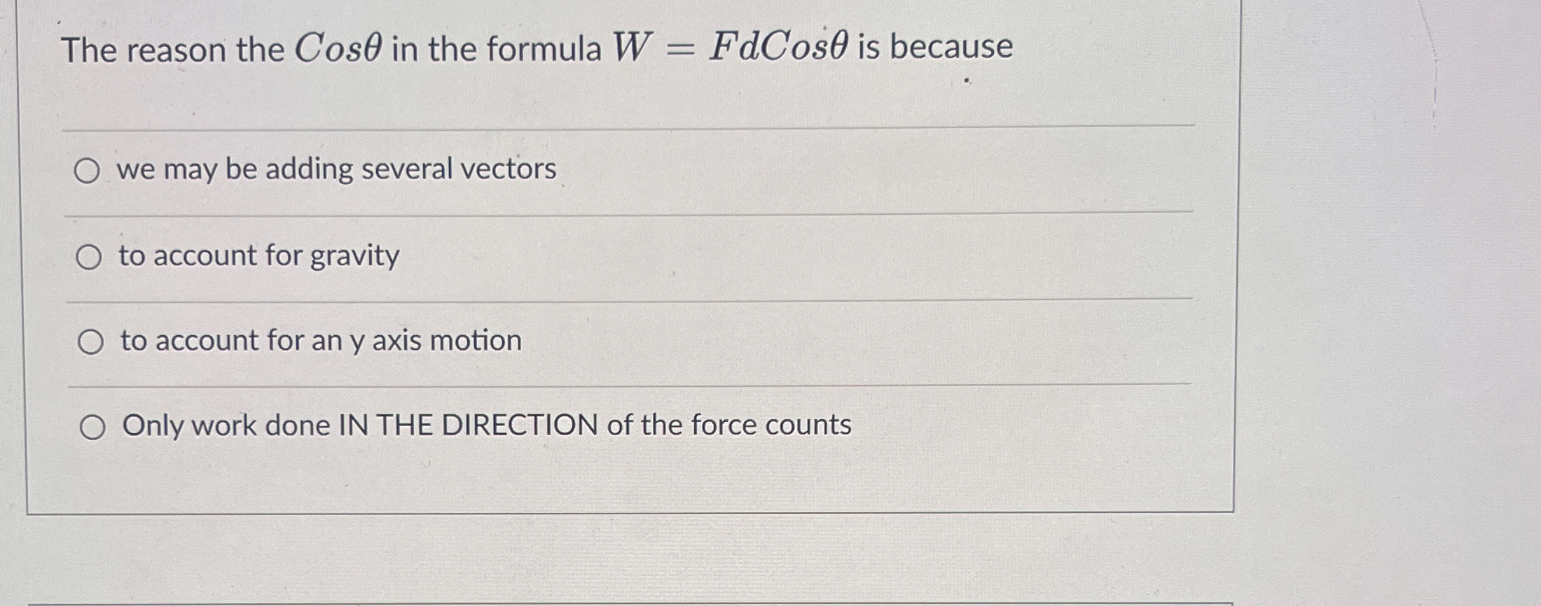 Solved The reason the Cosθ ﻿in the formula W=FdCosθ ﻿is | Chegg.com