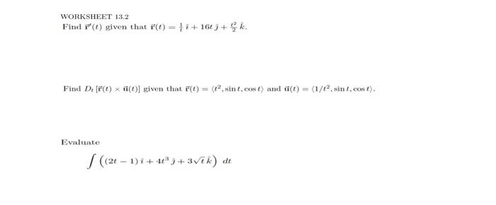 Solved Find r′(t) given that r′(t)=t1i^+16t ^+2t2k^. Find | Chegg.com