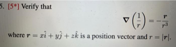 Solved 5. [5*] Verify that ∇(r1)=−r3r where r=xi^+yj^+zk^ is | Chegg.com
